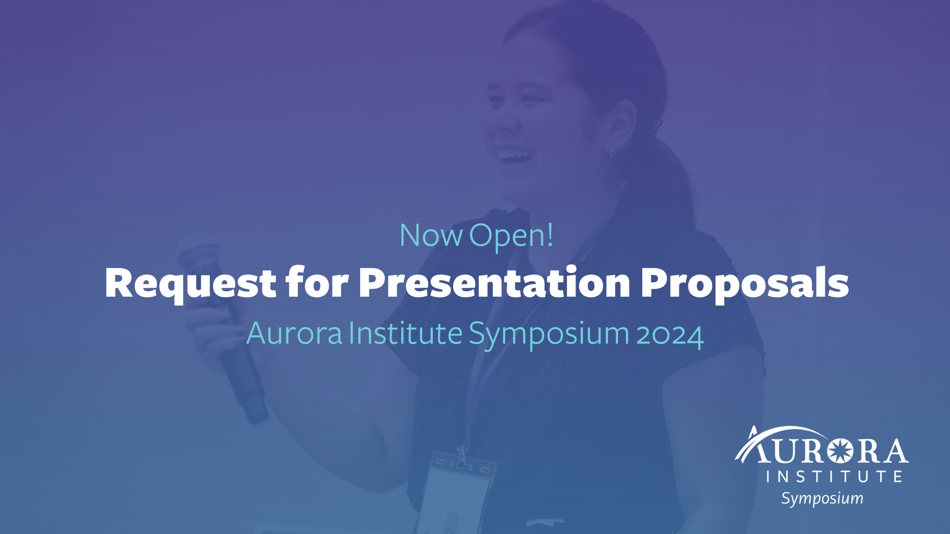 Announcing the Aurora Institute Symposium 2024 Request for Presentation Proposals - Aurora Institute
